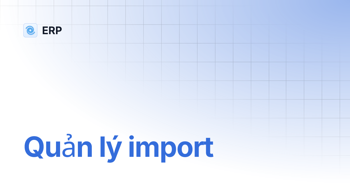 Quản lý import | ERP